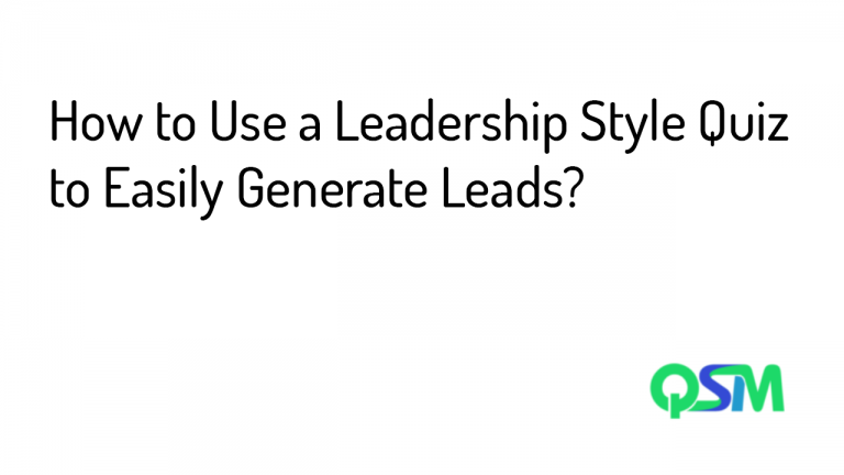How to Use a Leadership Style Quiz to Easily Generate Leads? - QSM