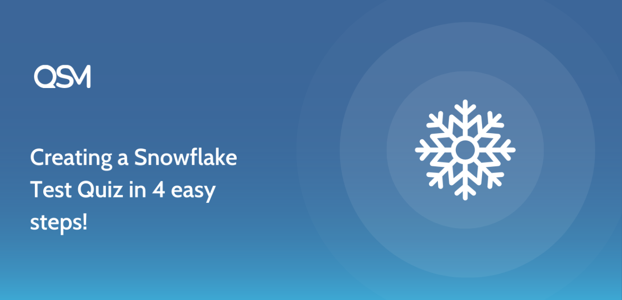 Creating a Snowflake Test Quiz in 4 easy steps! - QSM