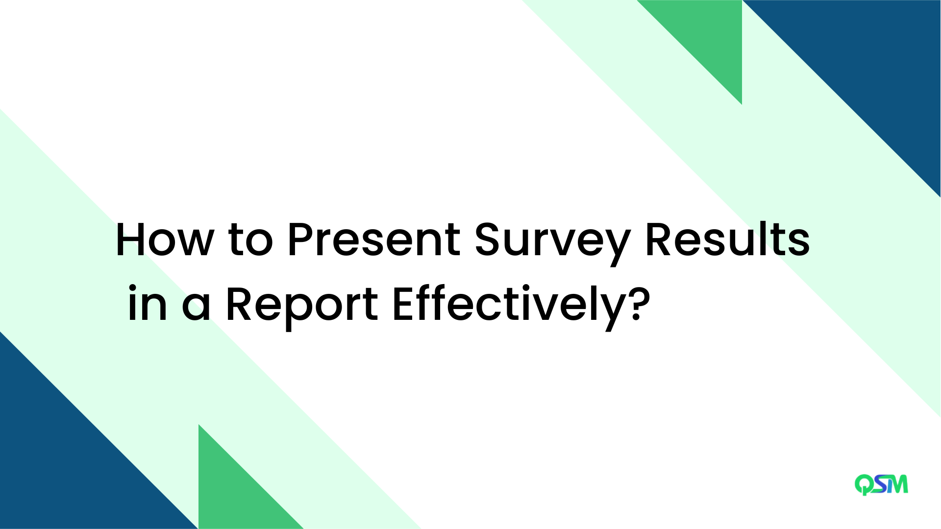 How to Present Survey Results in a Report Effectively? - QSM