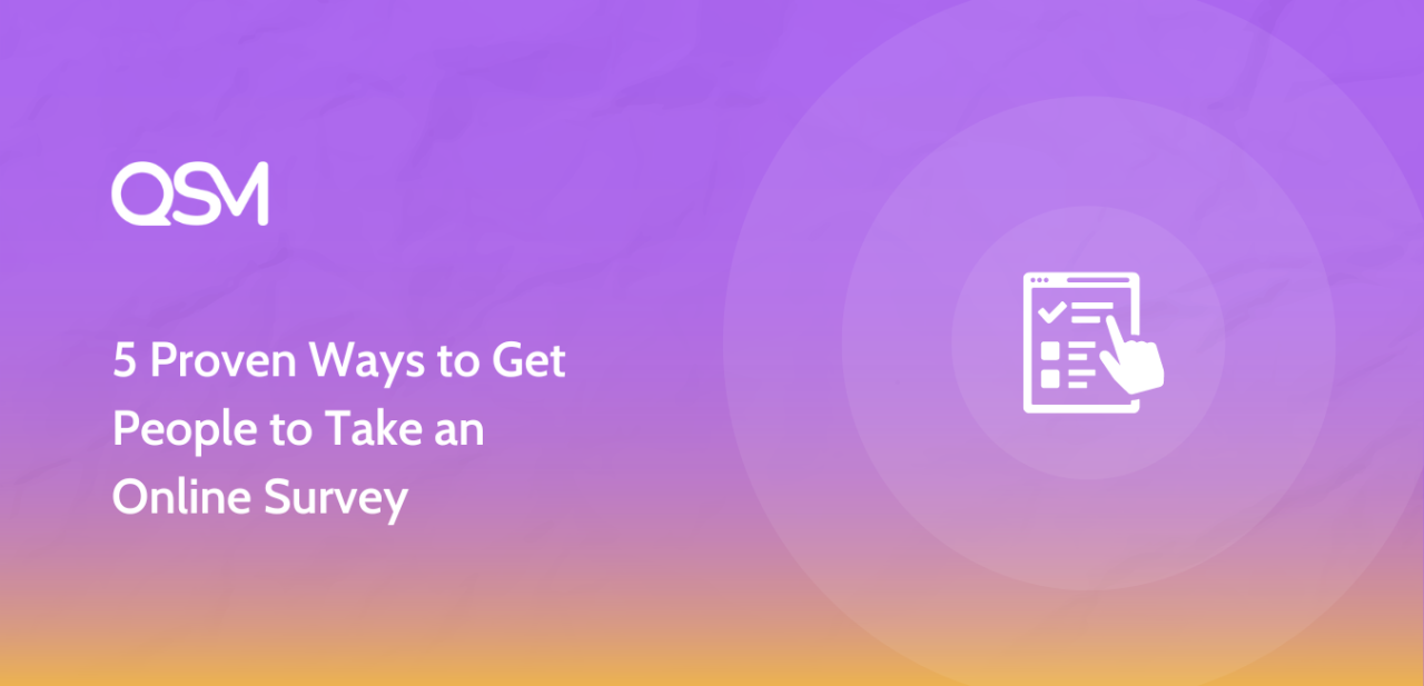 5 Proven Ways to Get People to Take an Online Survey - QSM
