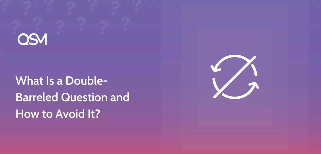 What Is a Double-Barreled Question and How to Avoid It? - QSM
